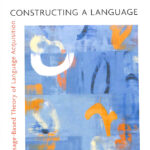 使用法に基づく言語習得理論（英）CONSTRUCTING A LANGUAGE A Usage Based Theory of Language Acquisition Michal ...